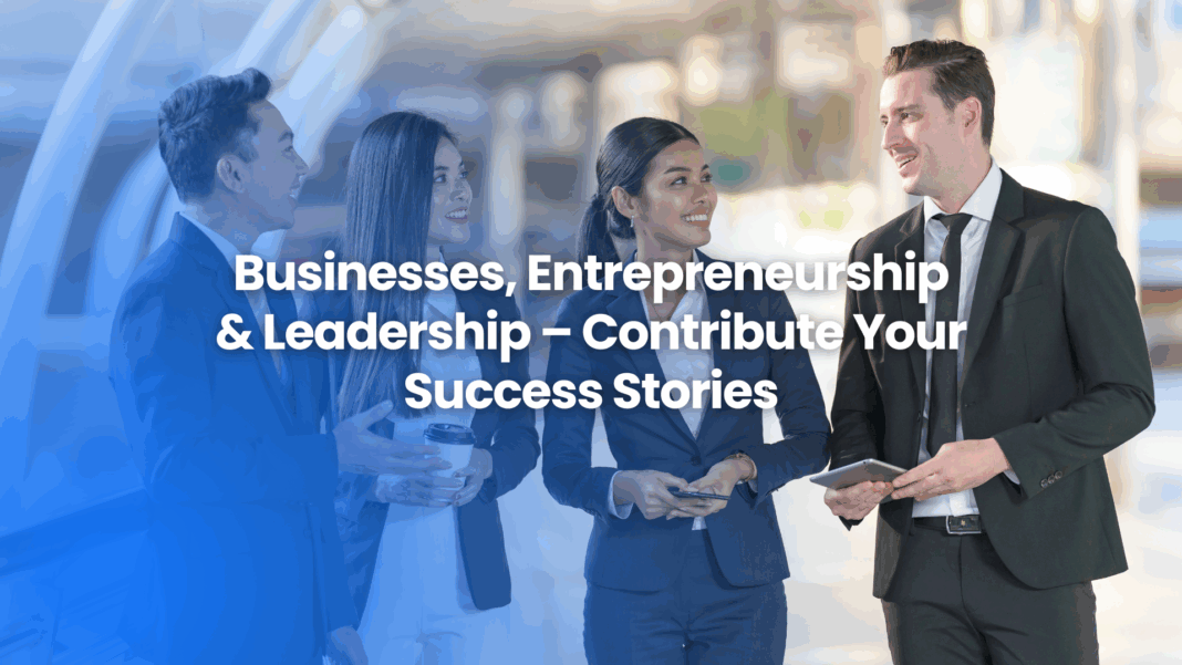 Write for Us: Businesses, Entrepreneurship & Leadership – Contribute ...