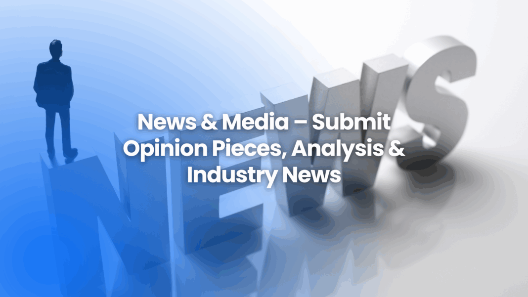 Write for Us: News & Media – Submit Opinion Pieces, Analysis & Industry ...